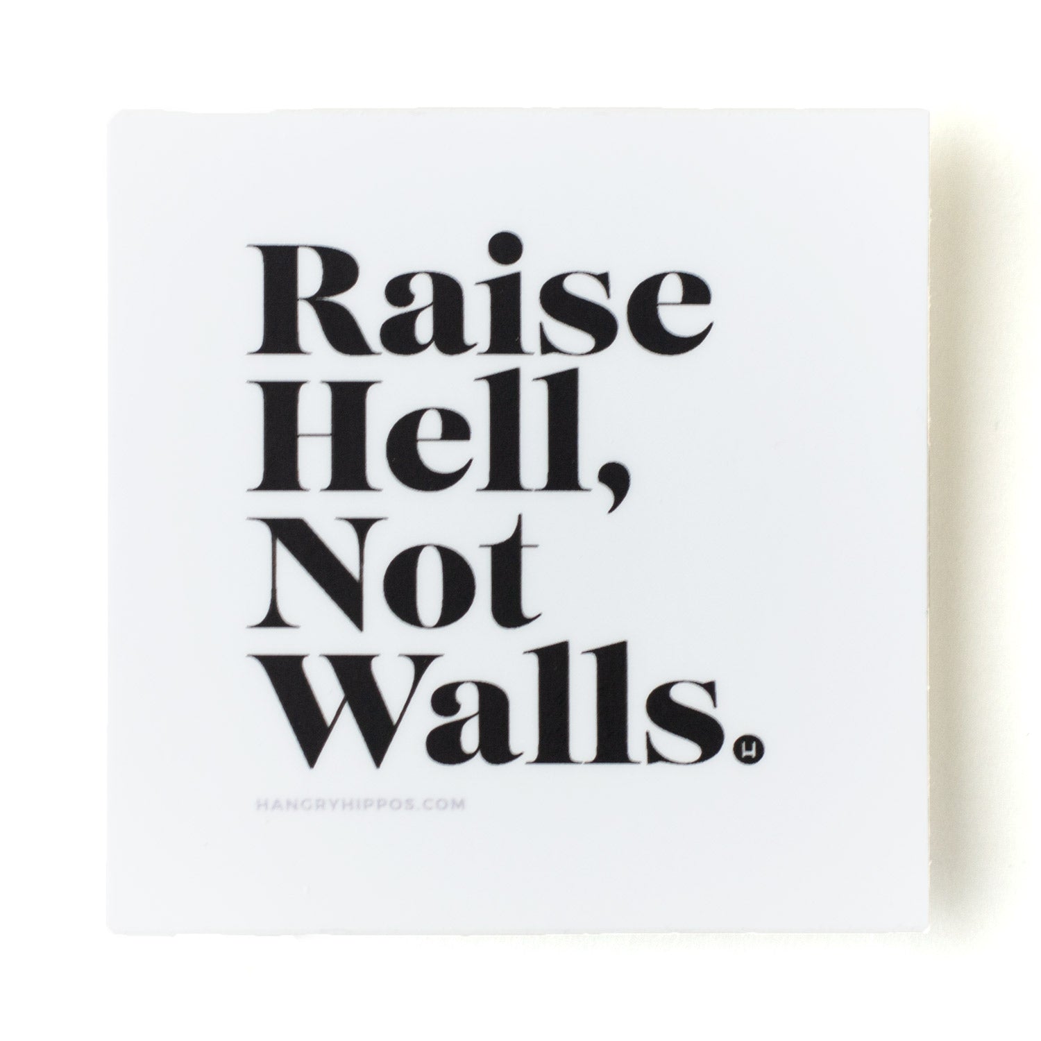 Raise Hell, Not Walls Sticker – Hangry Hippos